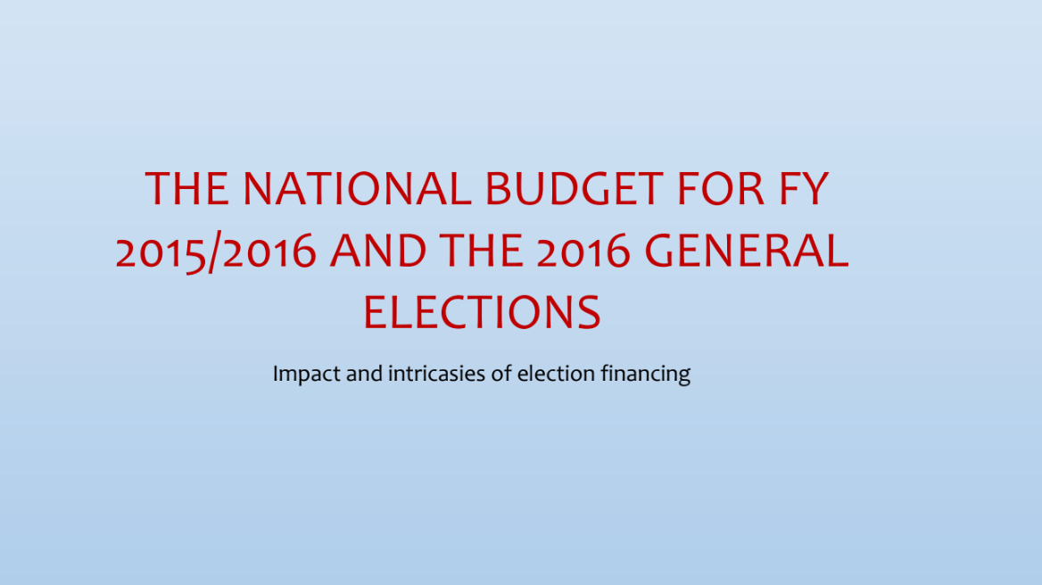 The National Budget For FY 2015/2016 And The 2016 General Elections | Alliance For Finance ...